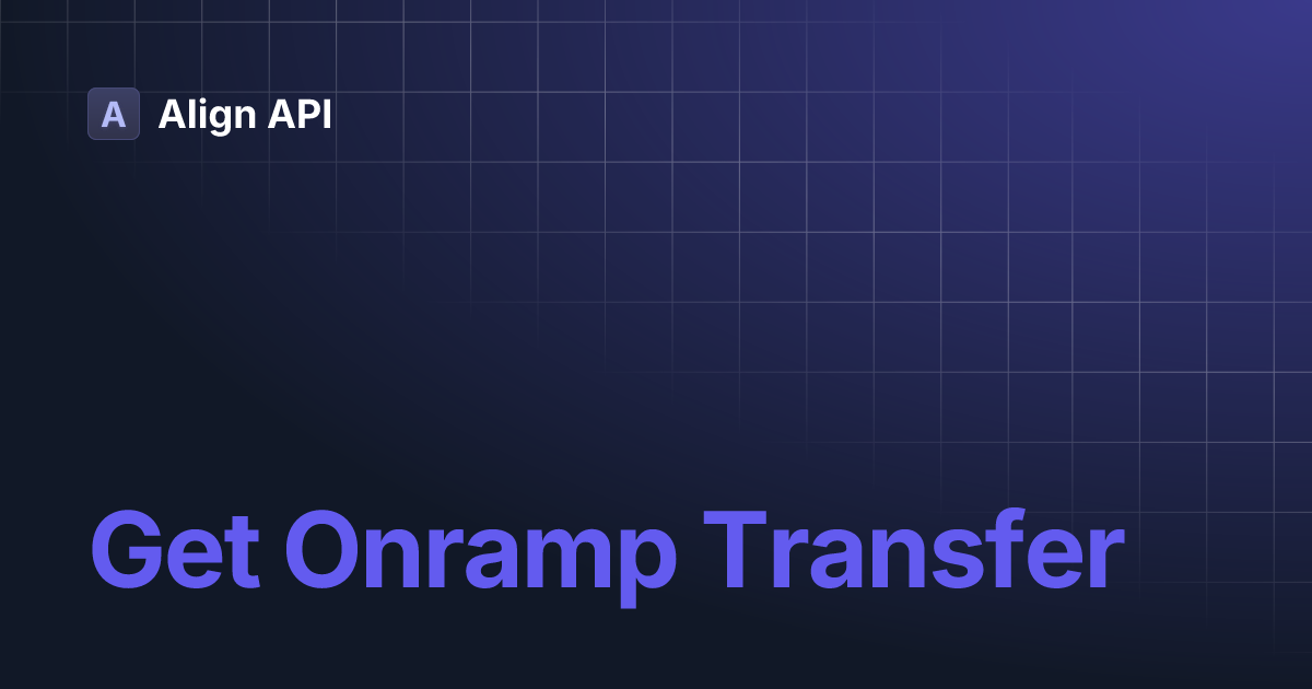 Get Onramp Transfer | Align API